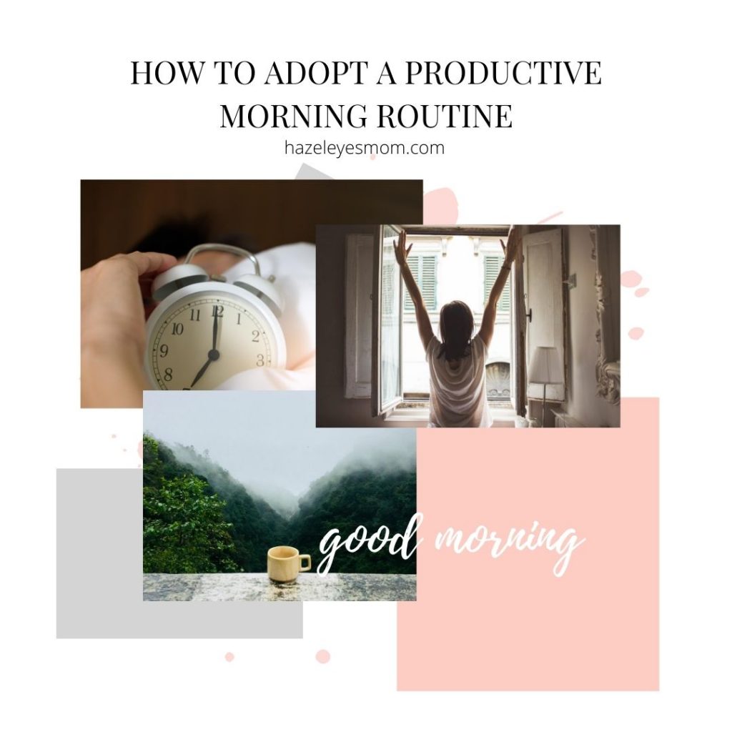 How to Adopt a Productive Morning Routine - life thru my hazel eyes